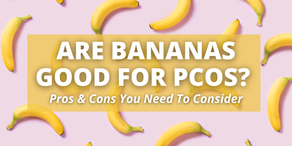 Are Bananas Good For PCOS? Pros & Cons You Need To Consider